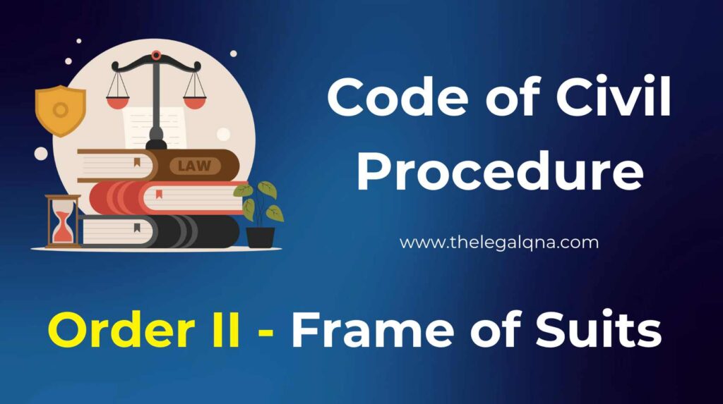 Order II CPC: Frame of Suit under Civil Procedure Code