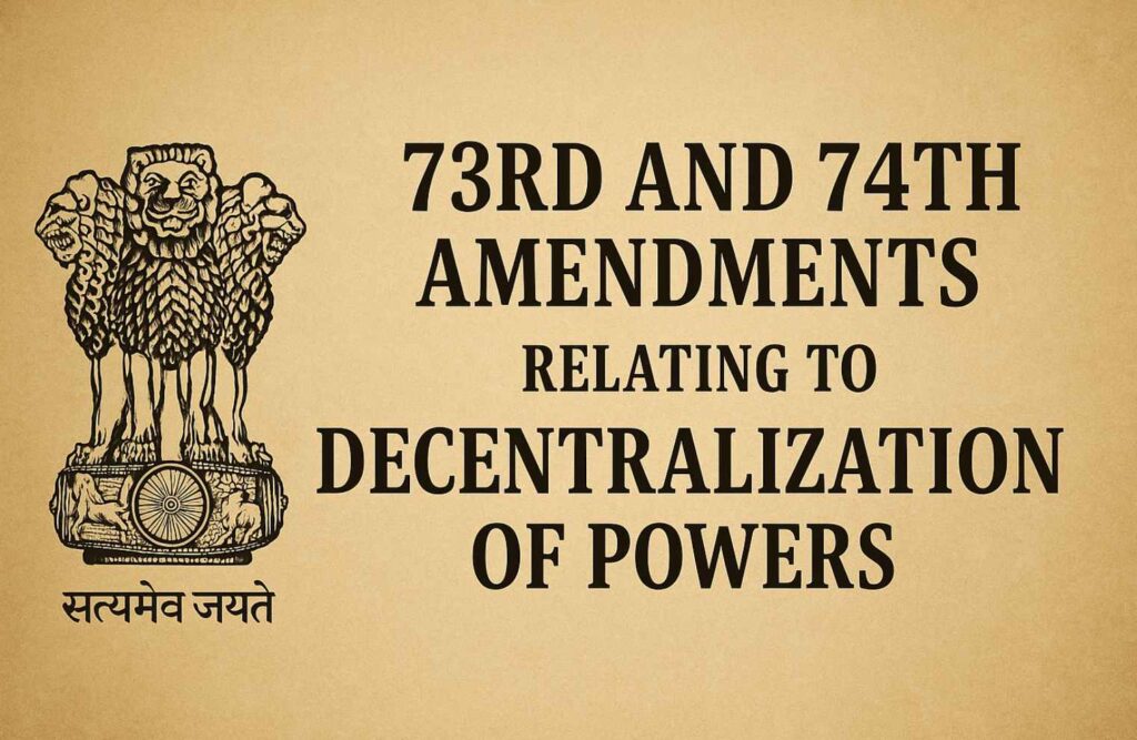 73rd and 74th Amendments Relating to Decentralization of Powers in India